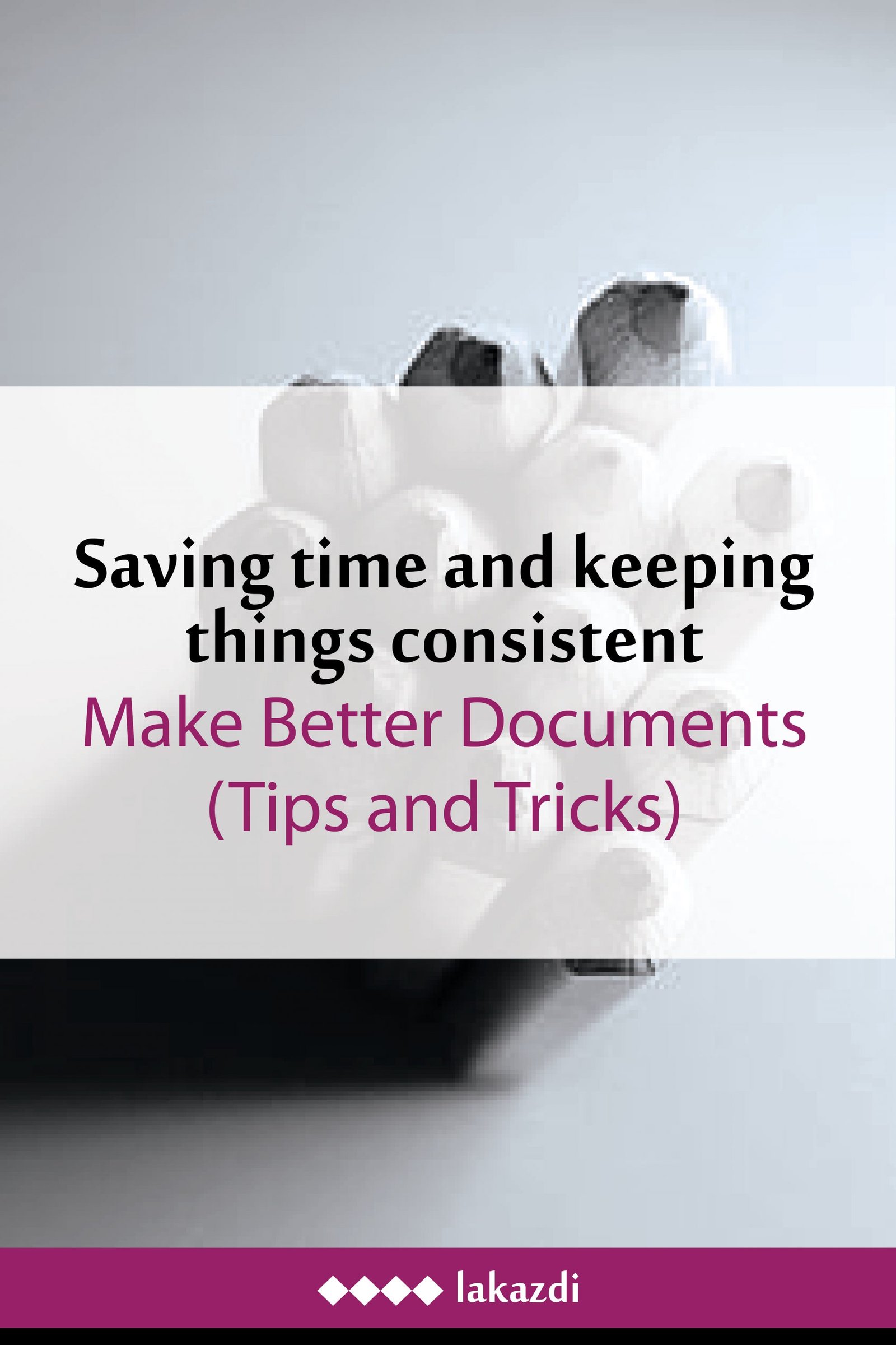 Saving time and keeping things consistent – Lakazdi Graphic Design